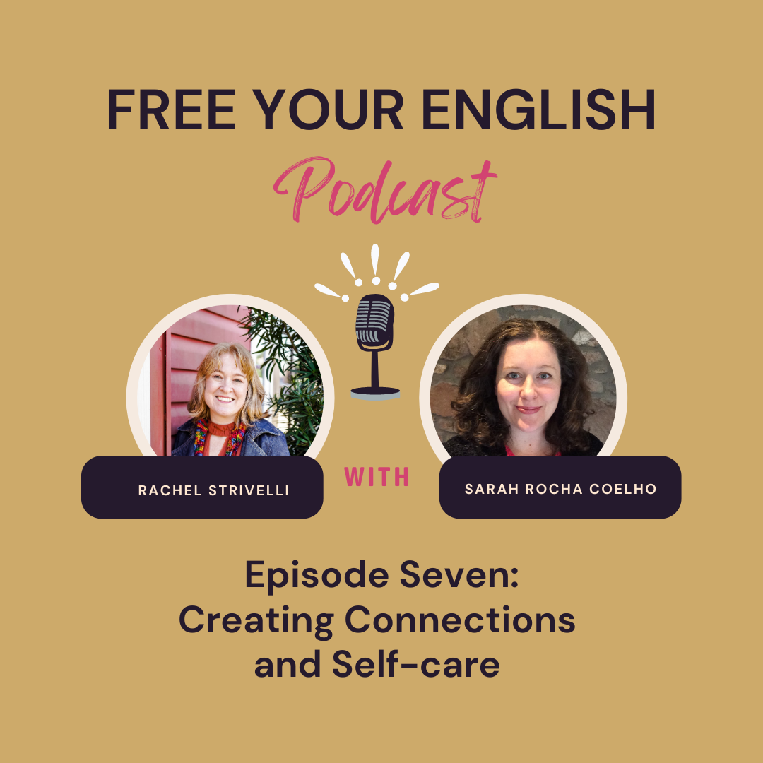Creating Connections and Self-care – The Free Your English Podcast ...